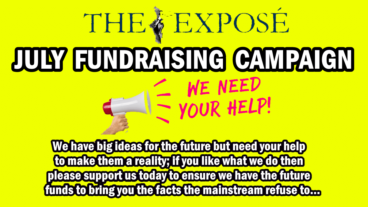 July Fundraising Campaign – We rely solely on your support… - The Expose