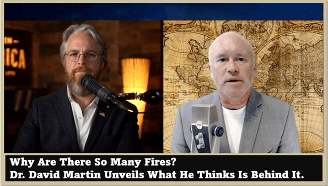 Why Are There So Many Fires? Dr. David Martin Unveils What He Thinks Is ...