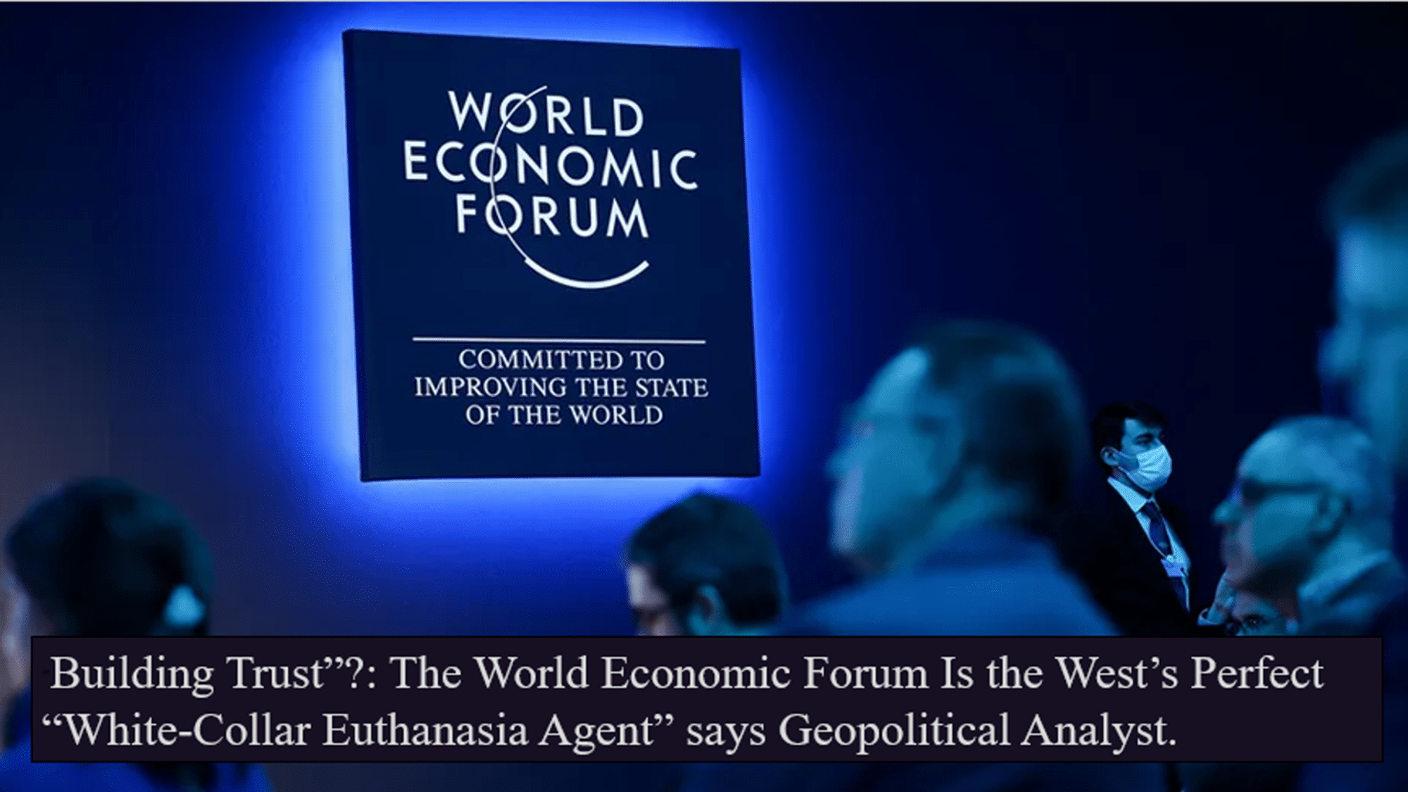 “Building Trust”?: The World Economic Forum Is the West’s Perfect “White-Collar Euthanasia Agent ...