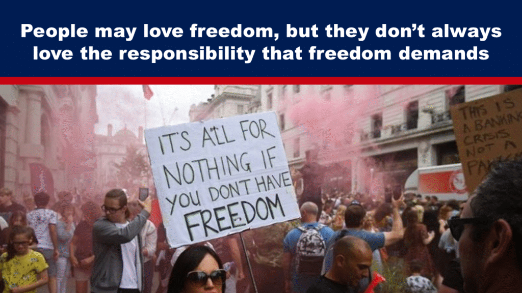 People may love freedom, but they don’t always love the responsibility ...